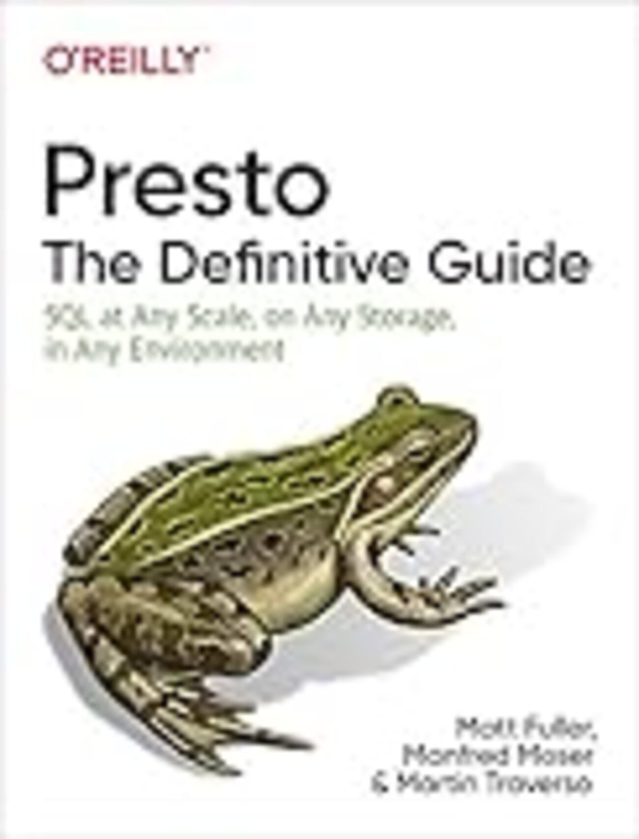 Presto: The Definitive Guide: SQL at Any Scale, on Any Storage, in Any ...