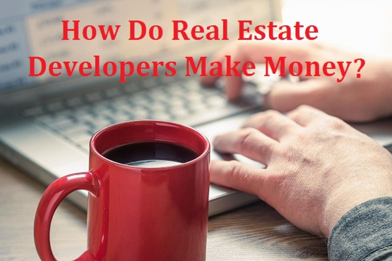 Do You Know How Do Real Estate Developers Make Money? - Fast Expert Inc